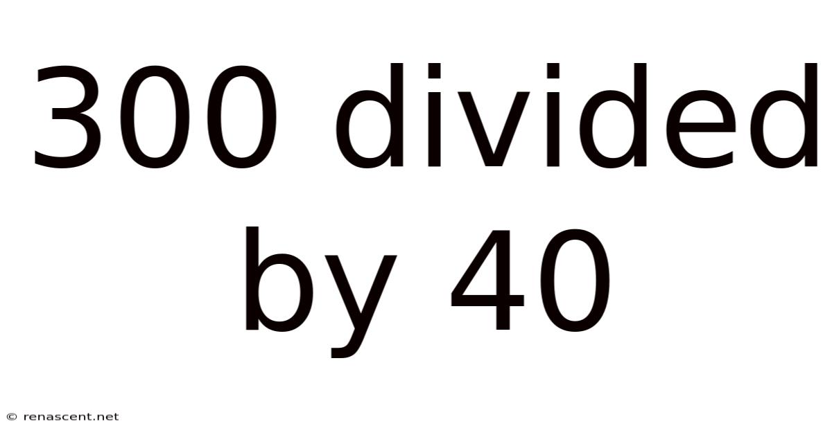 300 Divided By 40