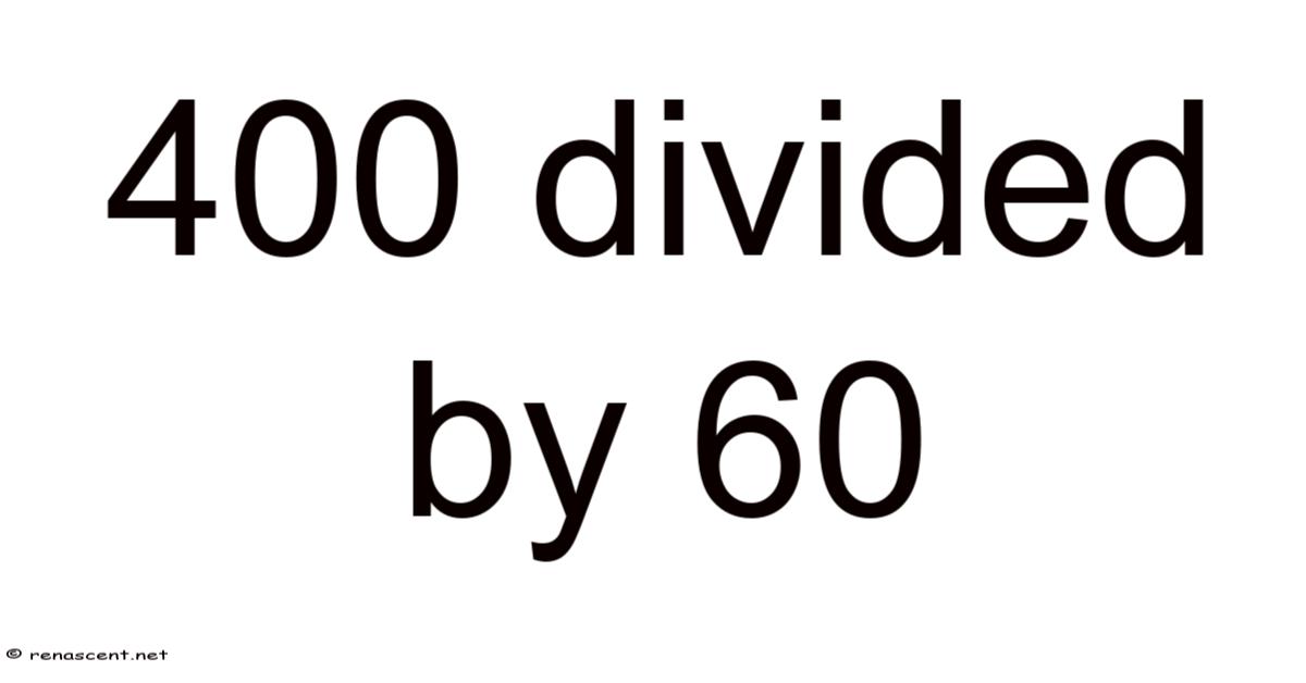 400 Divided By 60