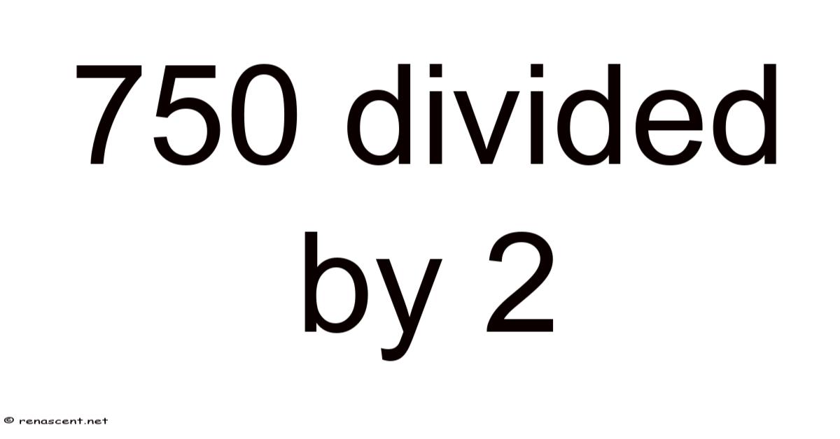 750 Divided By 2